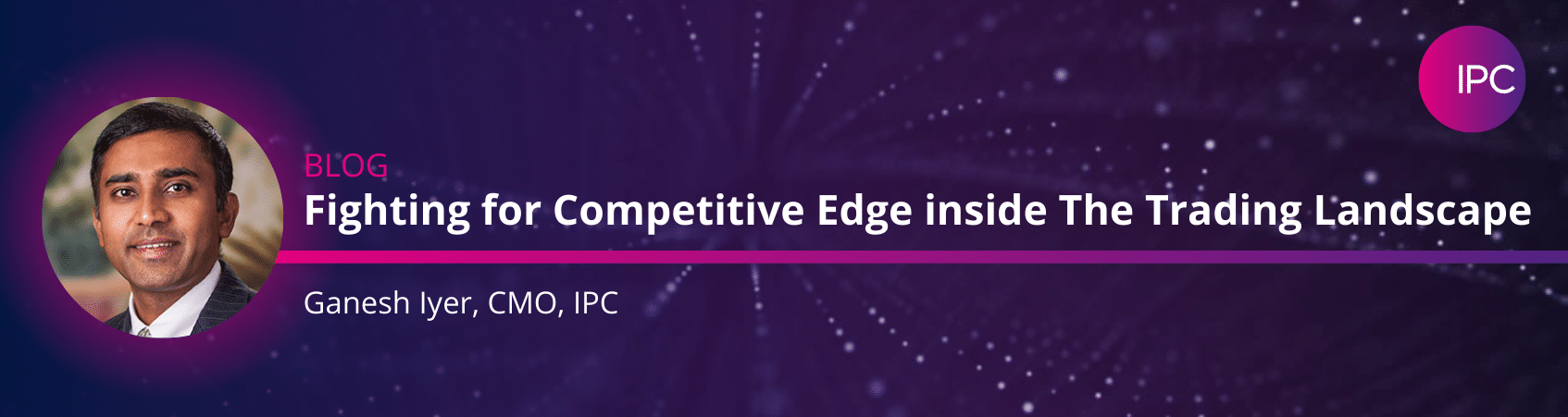 Fighting for Competitive Edge inside The Trading Landscape | IPC
